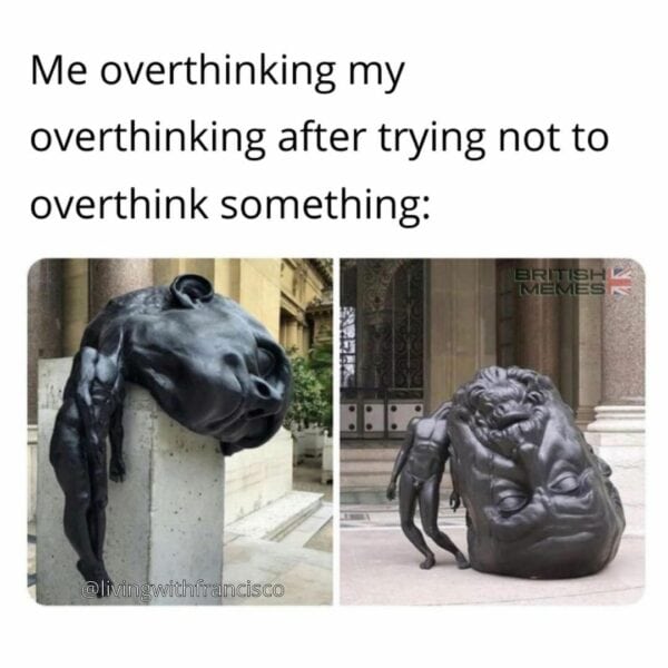 17 Memes That Might Be Relatable If You're An Overthinker